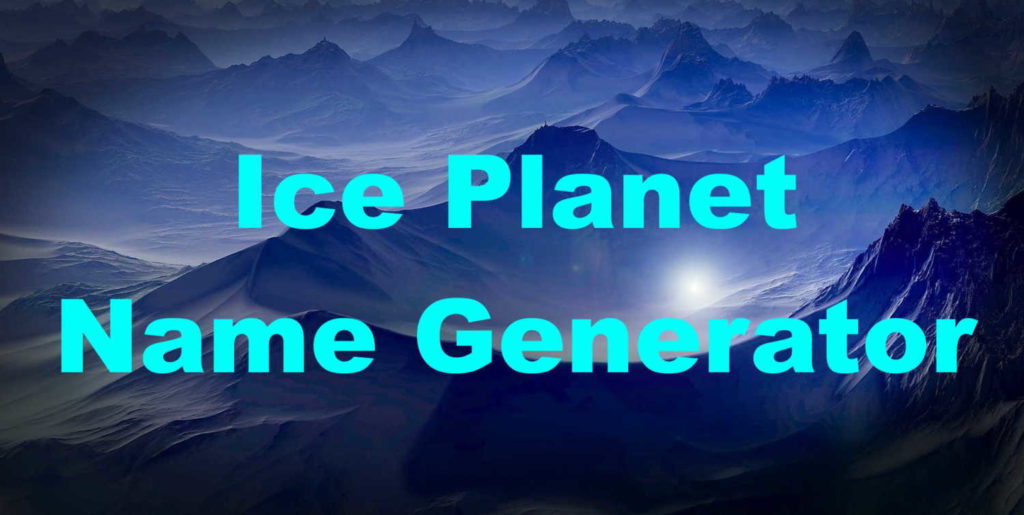 Ice Planet Name Generator - Random Name Generators Ice Planet Name Generator - Random Name Generators